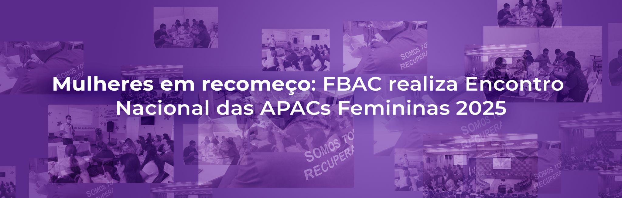Mulheres em recomeço: FBAC realiza Encontro Nacional das APACs ...